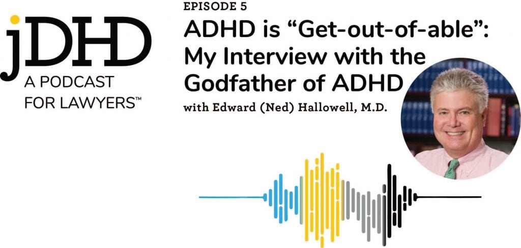 ADHD is “Get-out-of-able”: An Interview with Dr. Ned Hallowell (2020) ADHD is “Get-out-of-able”: An Interview with Dr. Ned Hallowell (2020)